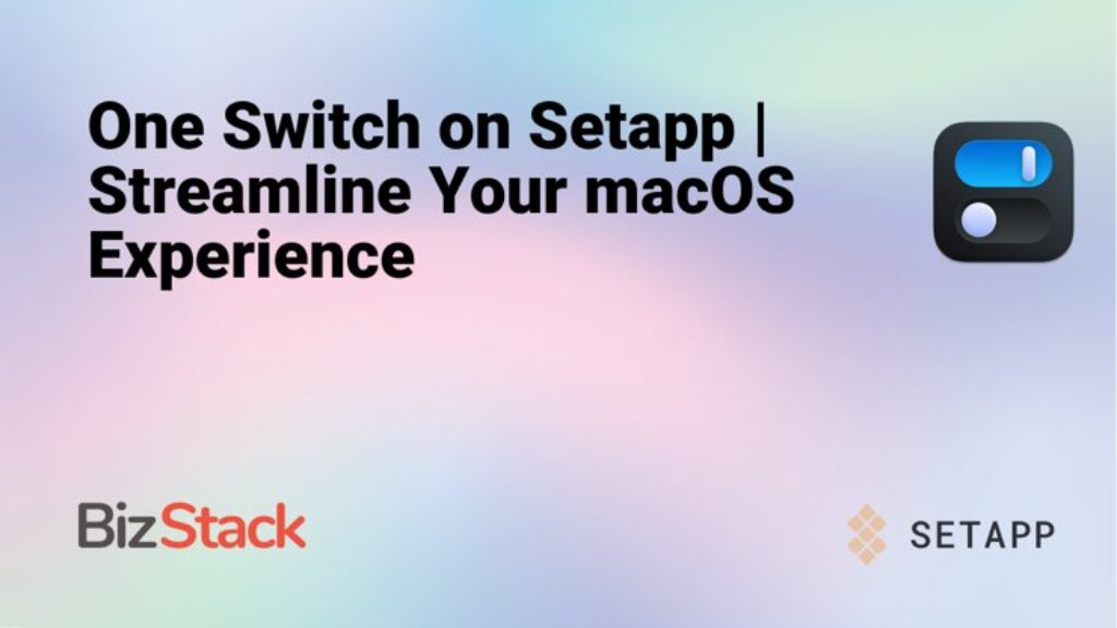One Switch on Setapp | Streamline Your macOS Experience